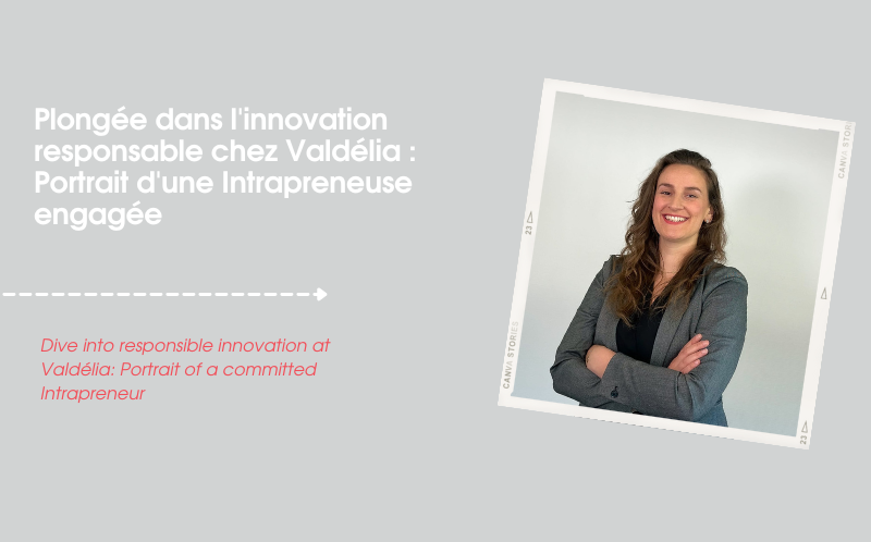 Plongée dans l'innovation responsable chez Valdélia : Léa QUERRIEN d'une Intrapreneuse engagée