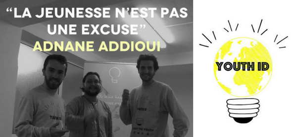 "LA JEUNESSE N'EST PAS UNE EXCUSE" ADNANE ADDIOUI, ENTREPRENEUR SOCIAL